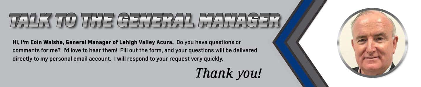 Talk to the General Manager | Lehigh Valley Acura