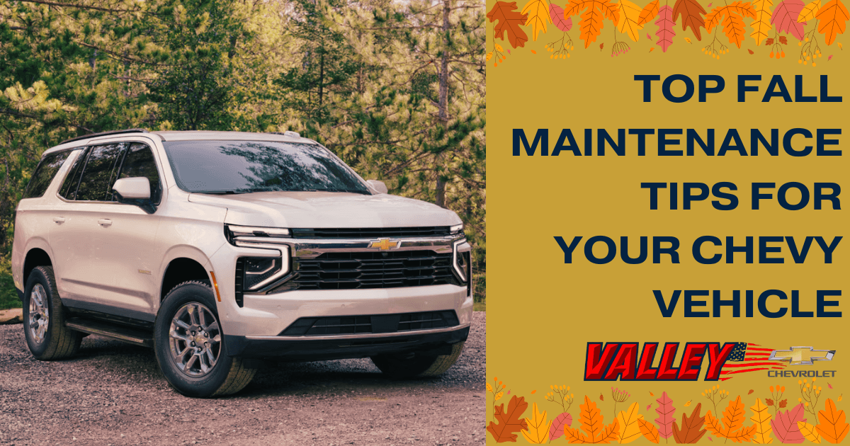 Top Fall Maintenance Tips for Your Chevy Vehicle | Valley Chevrolet
